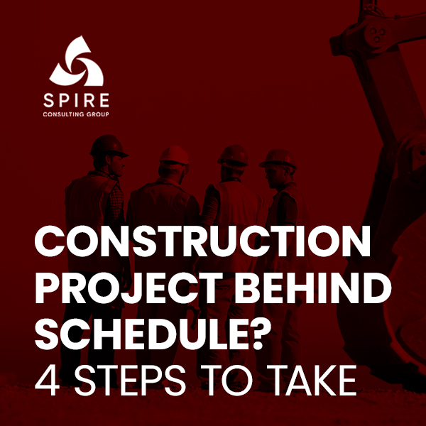 Construction Project Behind Schedule? 4 Steps to Take